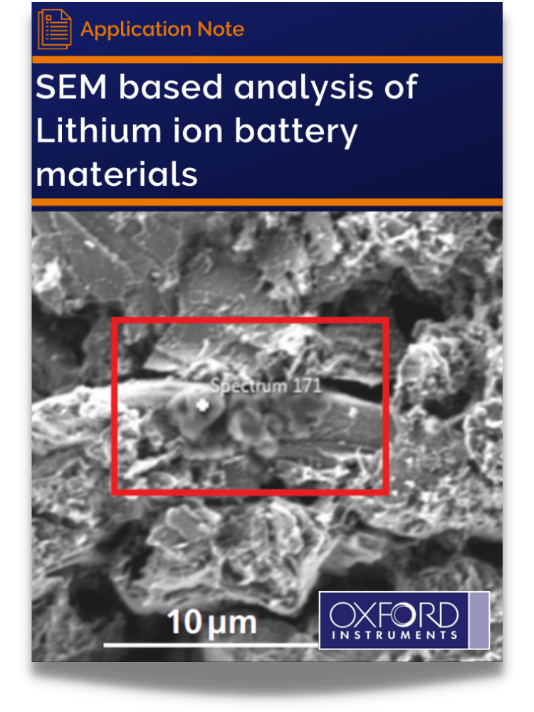 SEM based analysis of Lithium ion battery materials - Nanoanalysis - Oxford Instruments